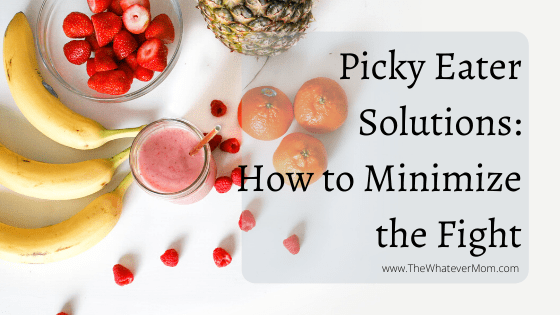 Picky Eater Solutions: How to Minimize the Fight – The Whatever Mom